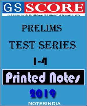 GS SCORE PRELIMS TEST SERIES 1-4 2019 PRINTED NOTES