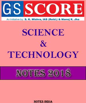 SCIENCE AND TECHNOLOGY NOTES 2018 BY GS SCORE IAS