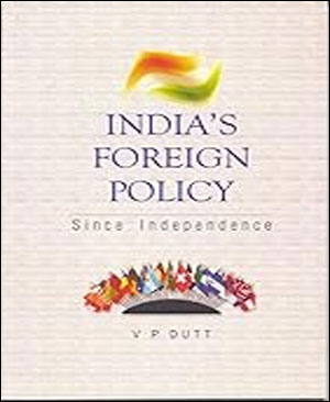 India's Foreign Policy - Since Independence - V P Dutt - Original Book ...